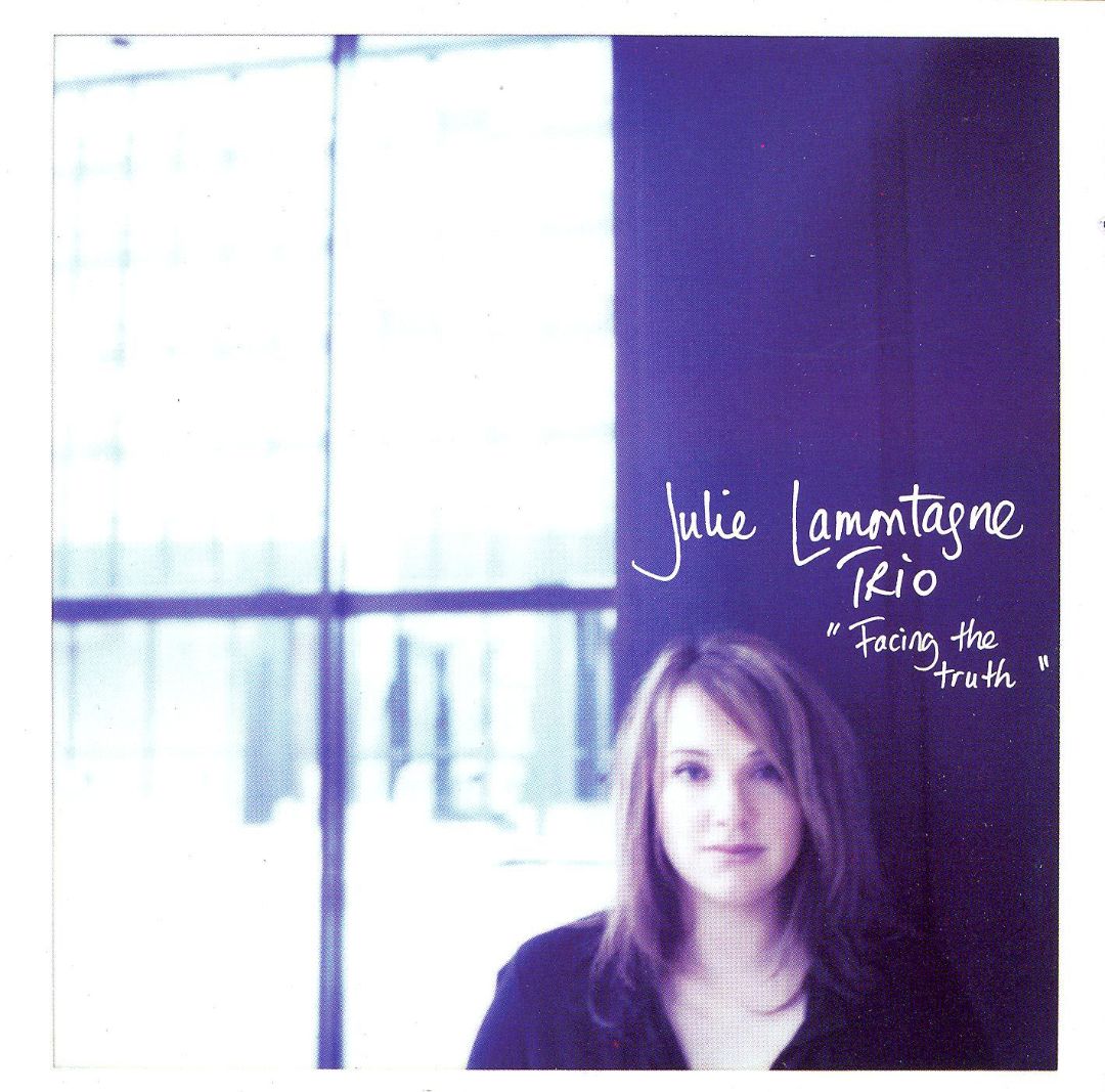 Julie Lamontagne Trio / Facing The Truth - CD – Propagande